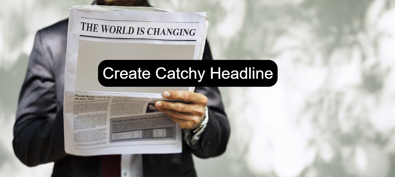 Want to Create a Catchy Headline- Here are tips | United Kingdom